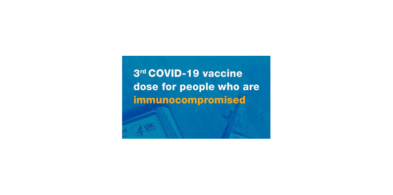 Third Dose of COVID-19 Vaccine Approved for Certain Immunocompromised ...